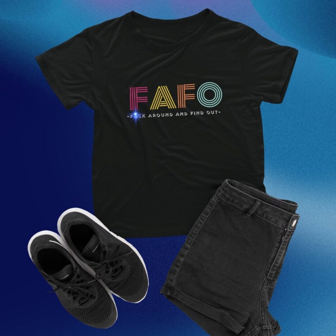 Funny FAFO Tshirt, F*ck Around Find Out Shirt, Swear Affirmations, Gift ...