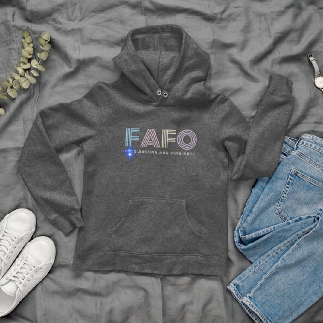 Funny FAFO Sassy Quote Hoodie FAFO Fck Around Find Out Sassy and ...