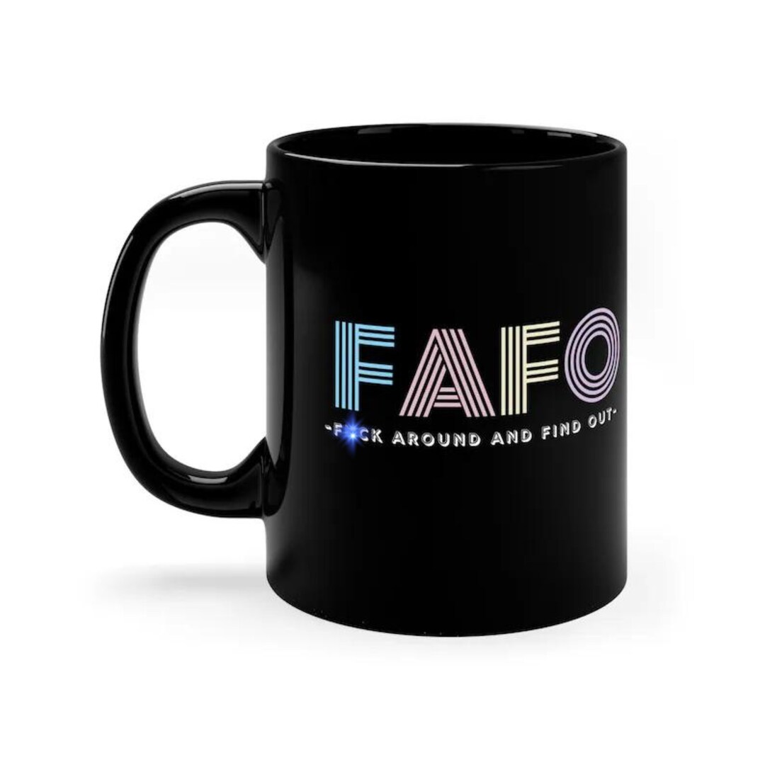 FAFO Coffee Mug, F*ck Around Find Out, F*ck Mug, Funny Coffee Mug ...