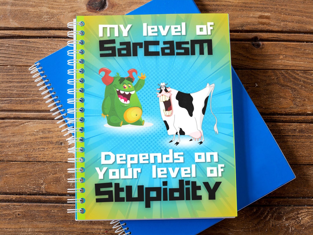 My Level of Sarcasm Depends on Your Level of Stupidity Spiral Notebook ...