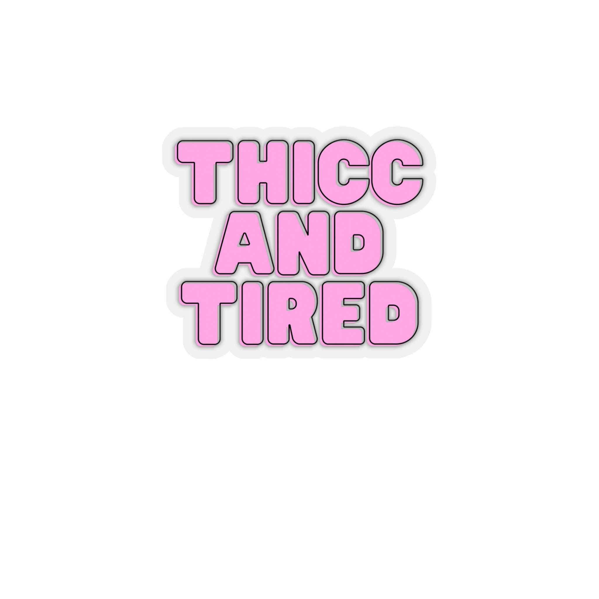Thicc and Tired Stickers - Etsy
