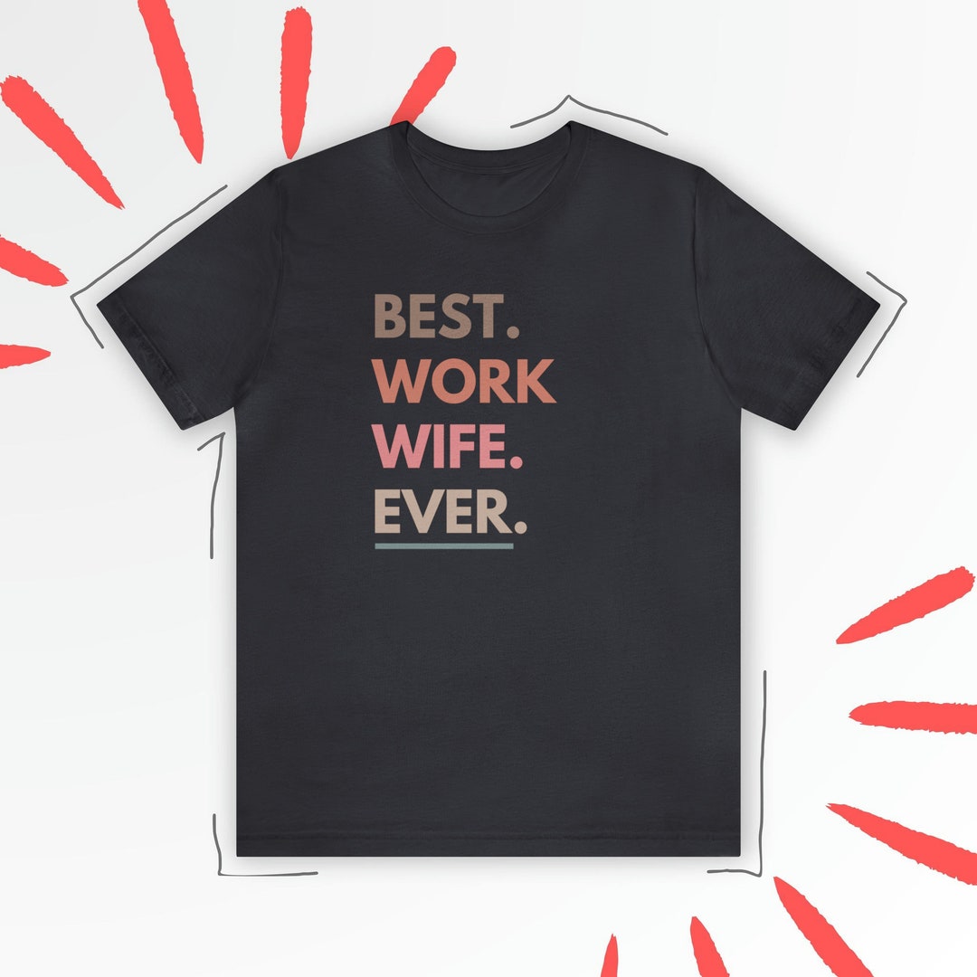 Best Work Wife Ever Shirt Co Worker Appreciation T Shirt Funny Co