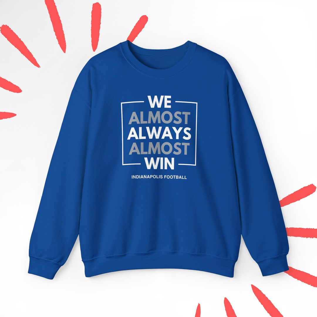 Colts Almost Always Win Indianapolis Colts Sweatshirt for Dad Husband ...