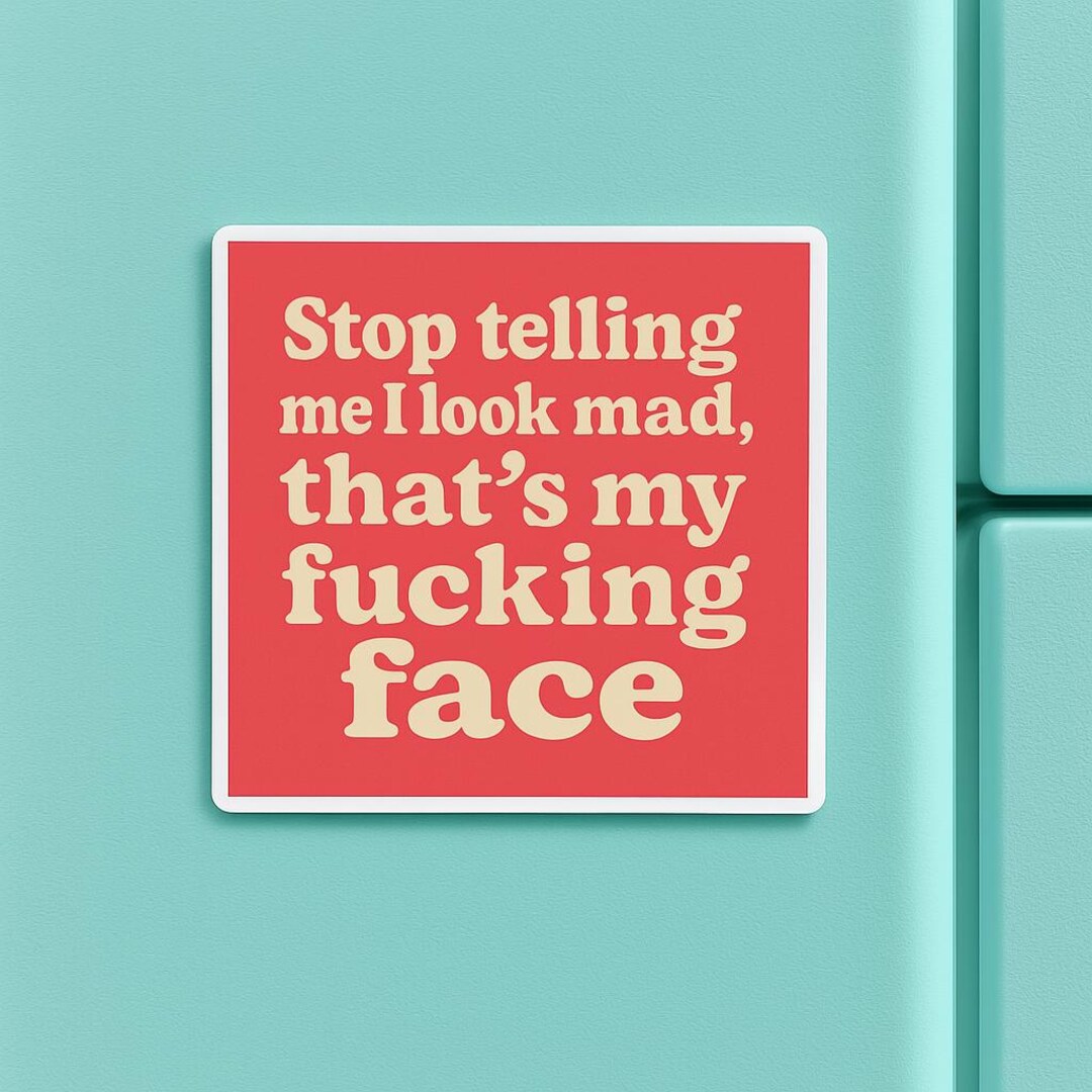 Stop Telling Me I Look Mad Magnet - Snarky Gift for Coworkers & Burnout ...