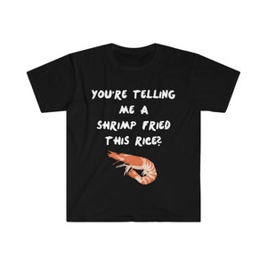You're Telling Me a Shrimp Fried Rice Funny Sarcastic Meme Tee Shirt - Etsy