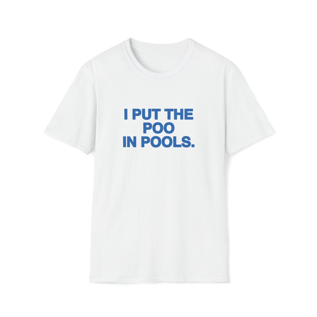 Funny Meme Tshirt, I Put the Poo in Pools Joke Tee, Gift Shirt - Etsy