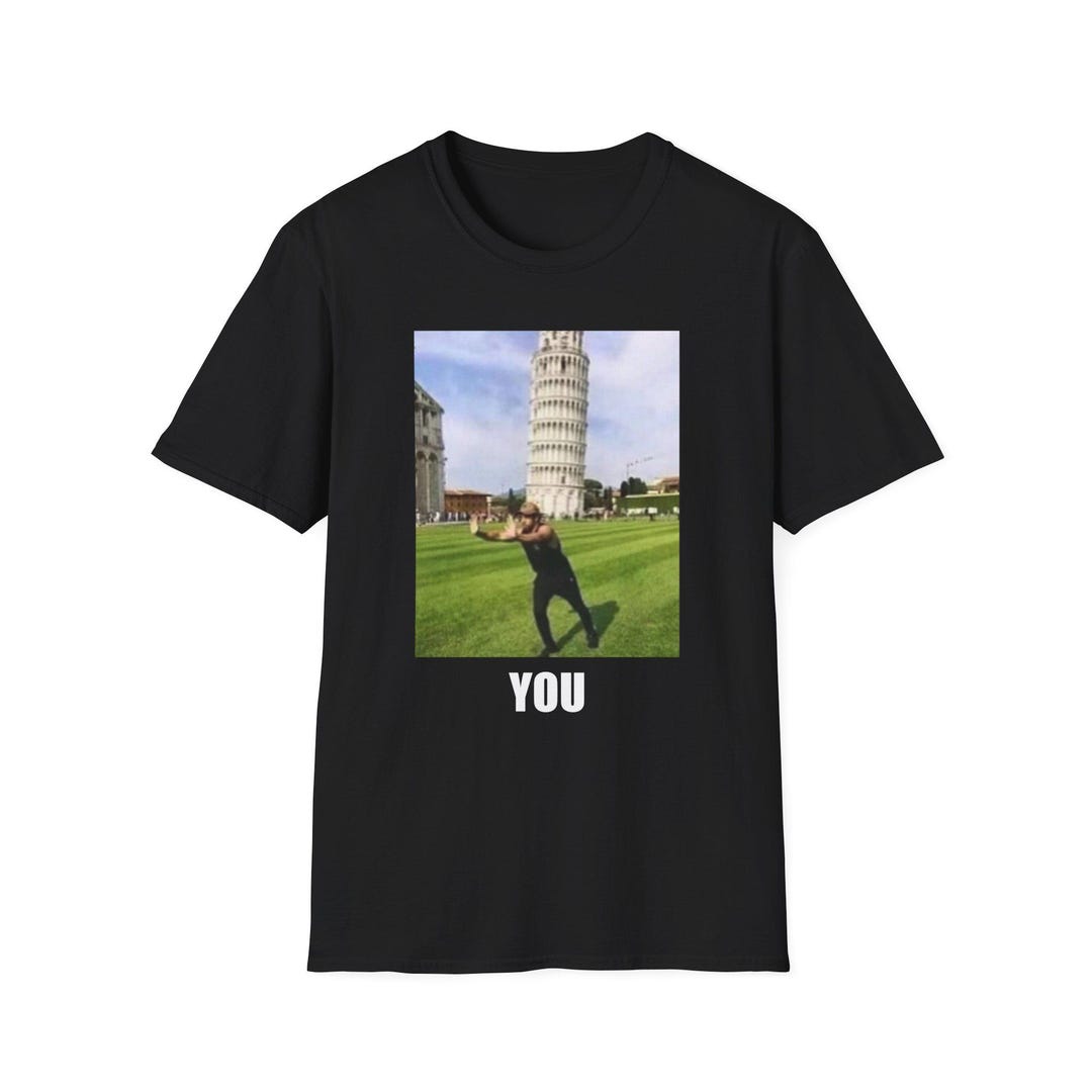 Funny Meme Tshirt, Guy Messing up the Leaning Tower of Pisa Photo is ...