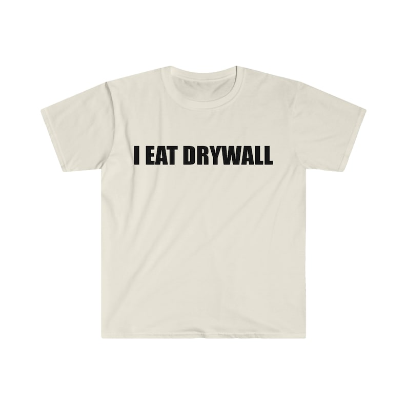 Funny Meme Tshirt I EAT DRYWALL Joke Tee Gift Shirt - Etsy
