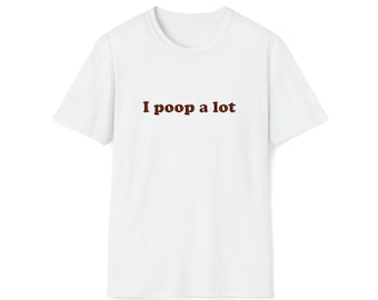 I Poop A Lot Shirt,funny Statement Tee,funny Meme Shirt,funny Poop Tee ...