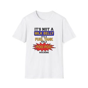 Funny Meme Tshirt, It's Not a Milk Belly It's a FUEL TANK for a POOPOO ...