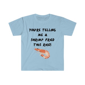 You're Telling Me a Shrimp Fried Rice Funny Sarcastic Meme Tee Shirt - Etsy