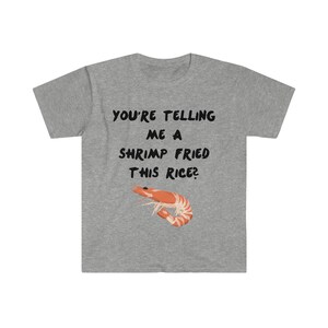 You're Telling Me a Shrimp Fried Rice Funny Sarcastic Meme Tee Shirt - Etsy