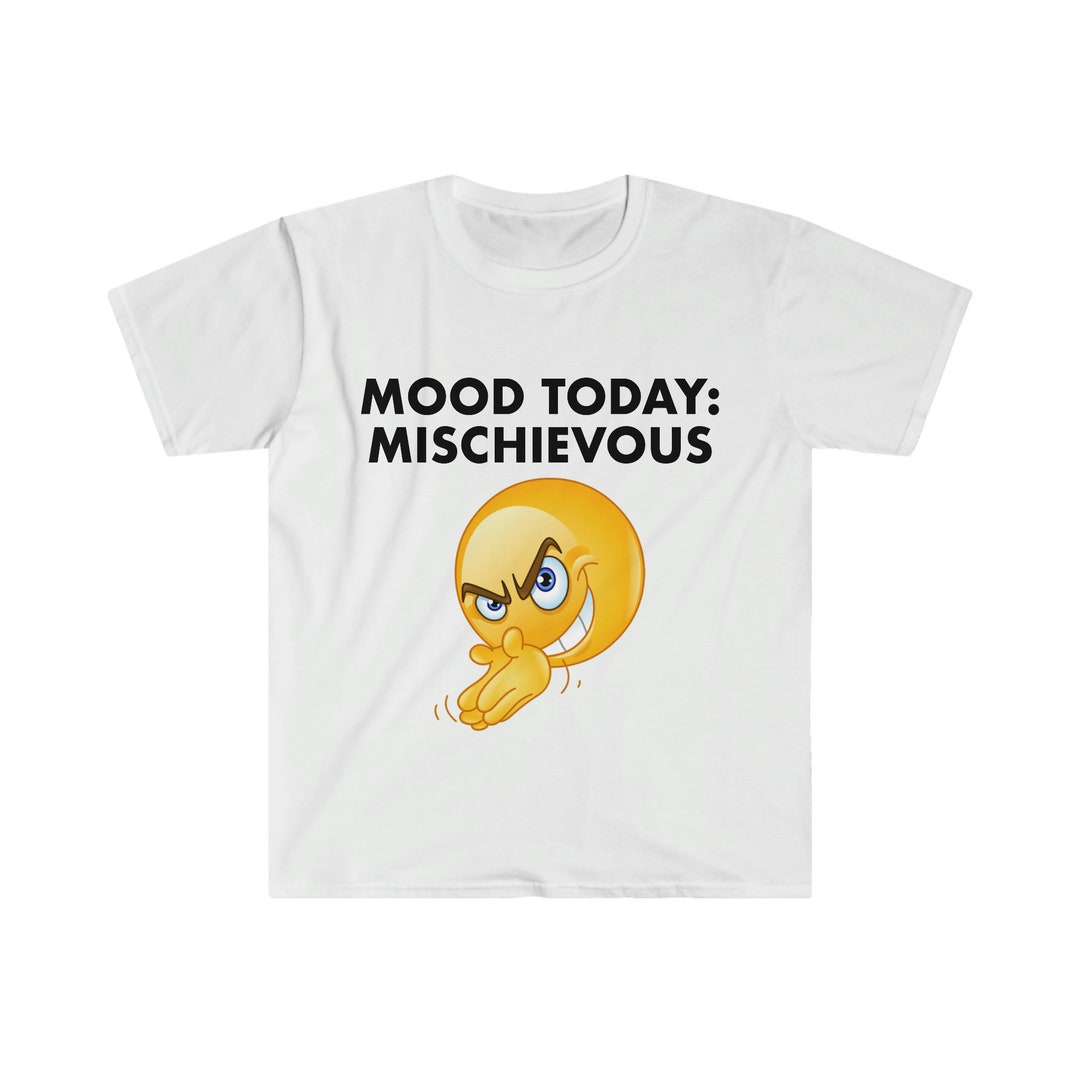 Funny Meme Tshirt, Mood Today: MISCHIEVOUS Joke Tee, Gift Shirt - Etsy