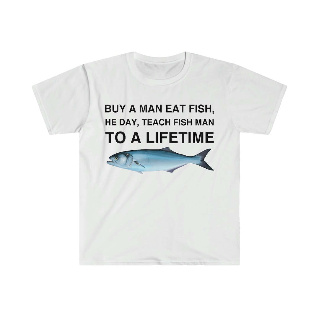 Buy a Man Eat Fish, He Day, Teach Fish Man, to A Lifetime Funny Meme ...