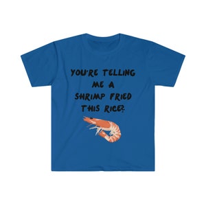 You're Telling Me a Shrimp Fried Rice Funny Sarcastic Meme Tee Shirt - Etsy