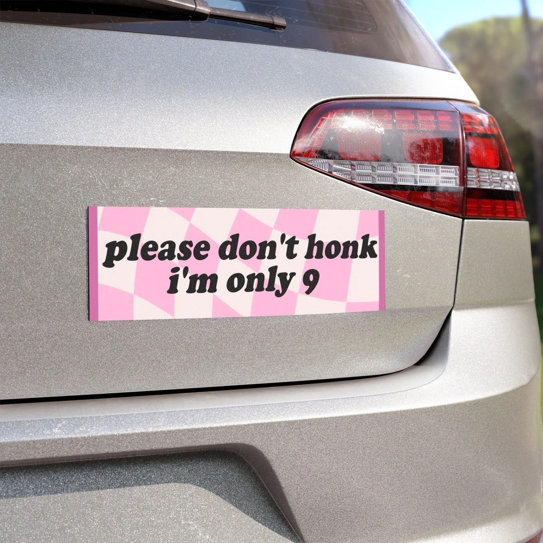 Funny Meme Bumper Magnet, PLEASE Don't Honk I'm Only 9 Joke Car Decal ...