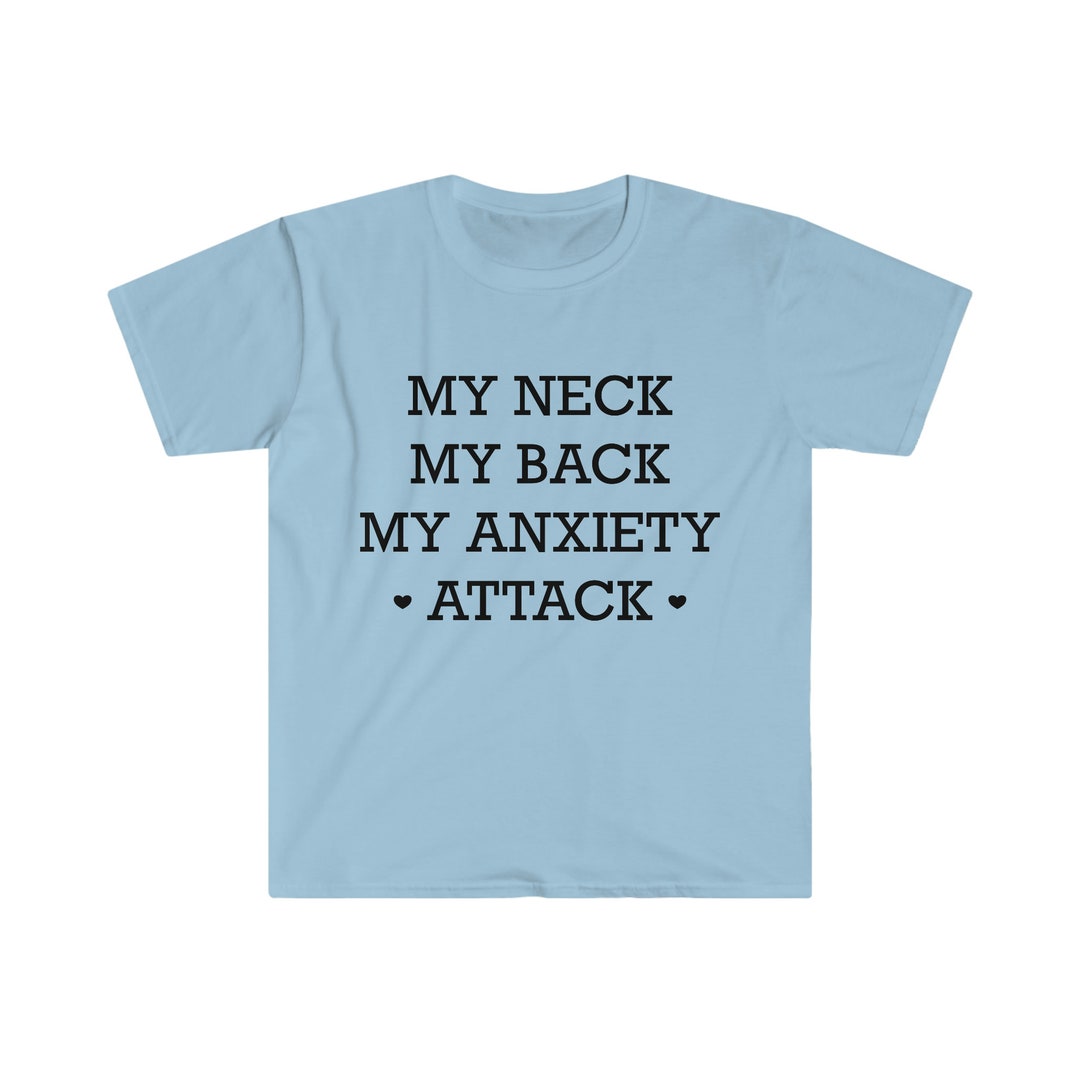 My Neck My Back MY ANXIETY Attack Funny Meme Tshirt - Etsy