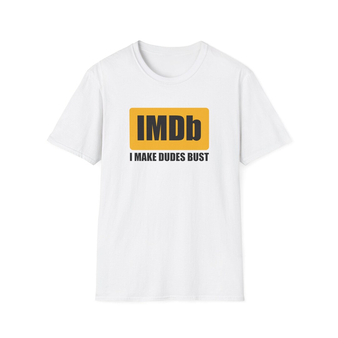 Funny Meme Tshirt, IMDB I Make Dudes Bust Parody Joke Tee, Gift Shirt ...