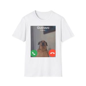Funny Meme Tshirt, GUSTAVO THE DOG is Calling Joke Tee, Gift Shirt - Etsy