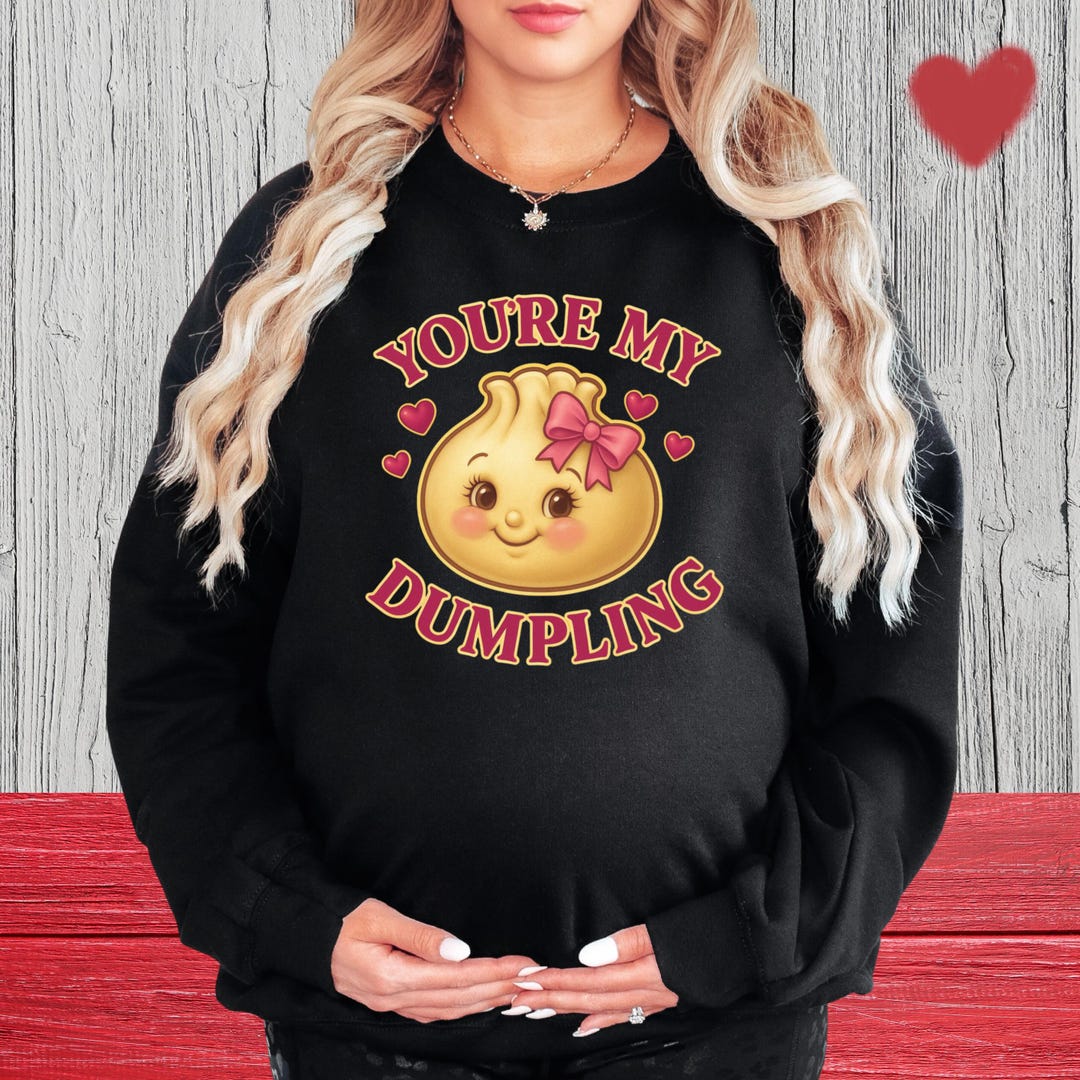 Dumpling Valentine Sweatshirt, Youre My Dumpling Shirt, Cute Food Pun ...