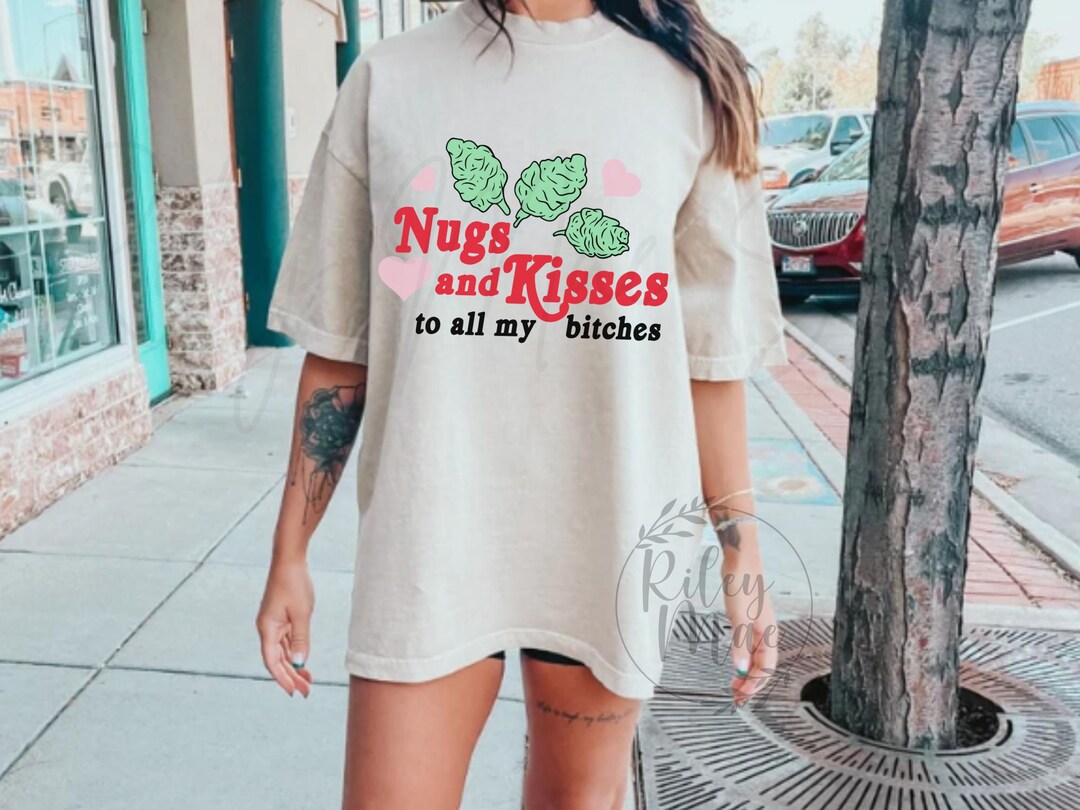Nugs and Kisses to All My Bitches, Weed Shirt, 420 Shirt, Weed Valentines Shirt, Stoner Girl ...