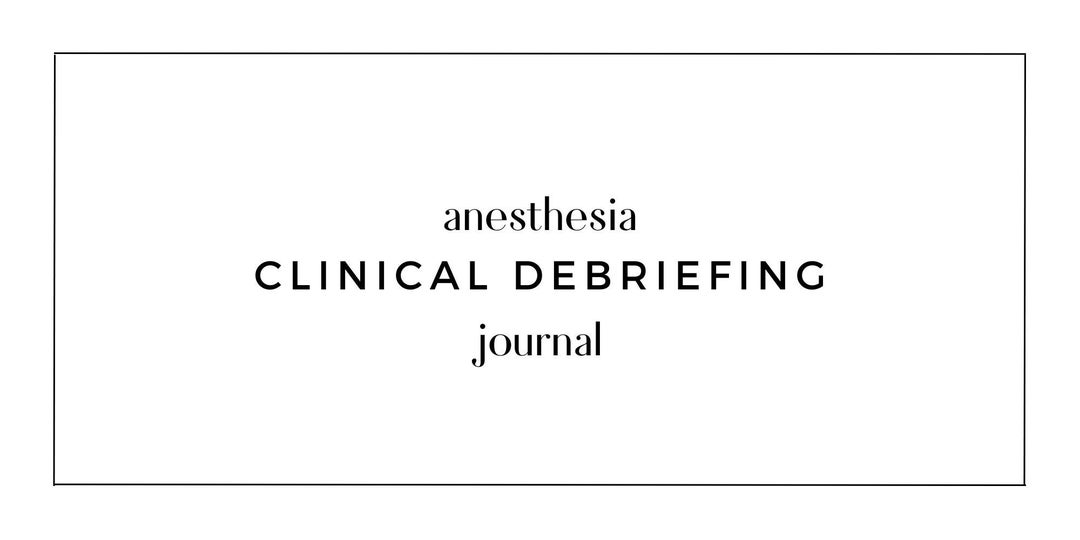 Clinical Debriefing Journal for Anesthesia, SRNA, CRNA, Anesthetist ...