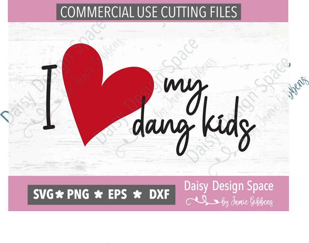 I Love My Dang Kids Message SVG, Positive, Dxf, Eps Png, Silhouette ...
