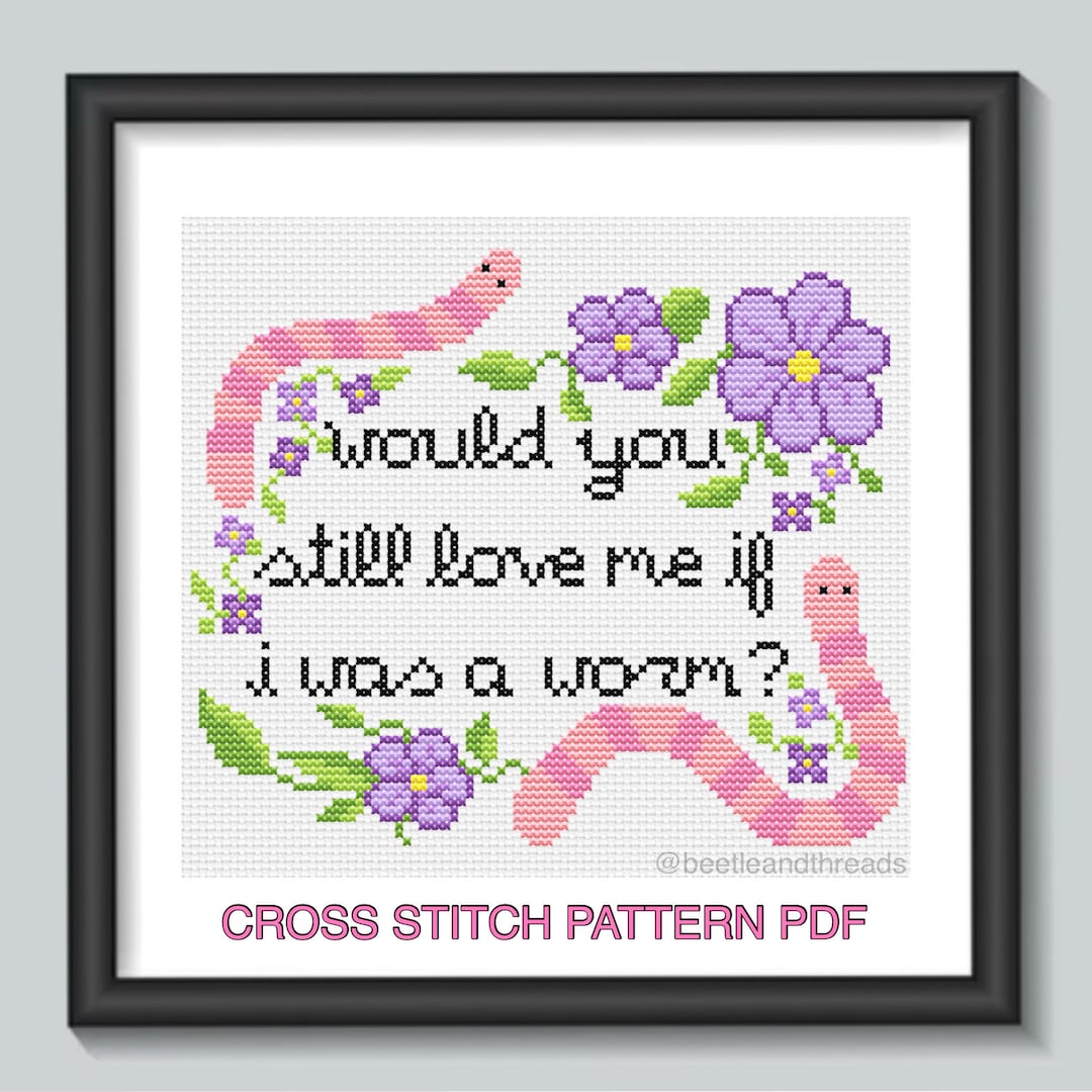 Would You Still Love Me If I Was a Worm? Cross Stitch Pattern PDF ...