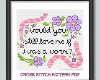 Would You Still Love Me If I Was a Worm? Cross Stitch Pattern PDF ...