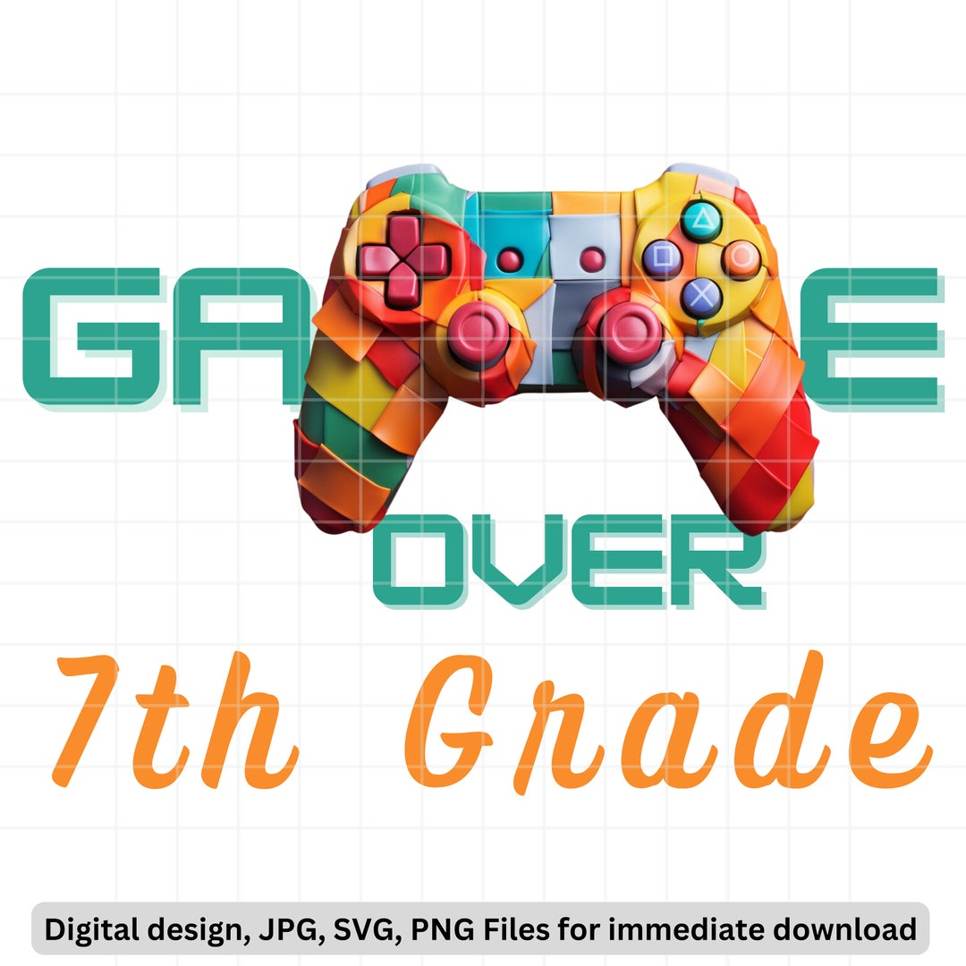 Game Over 7th Grade, Gaming End of School, Seventh Grade Graduation SVG ...