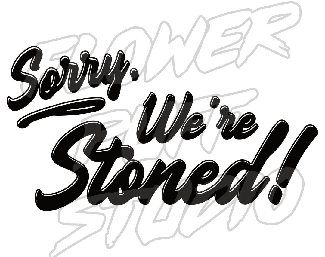 Sorry We're Stoned Svg Png Weed Svg, Marijuana Svg, Cannabis Svg, 420 ...
