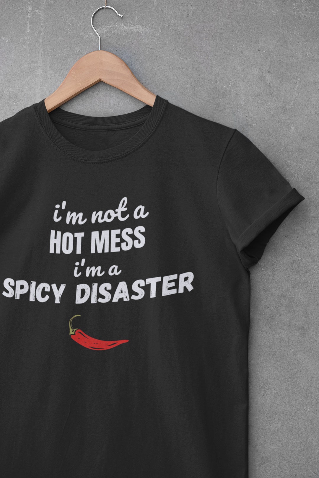 I'm Not a Hot Mess, I'm a Spicy Disaster T-shirt Funny Slogan Tee ...