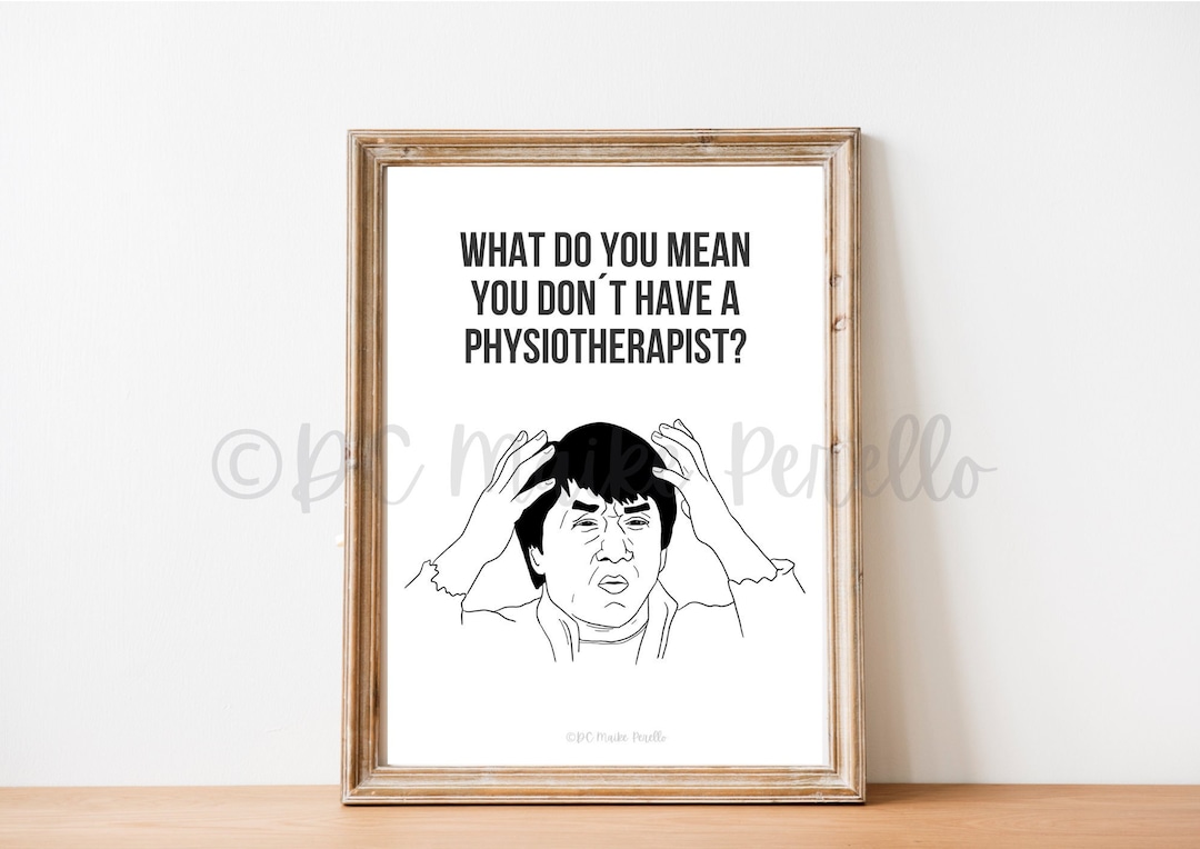 Physiotherapy Poster Meme what Do You Mean You Dont Have - Etsy