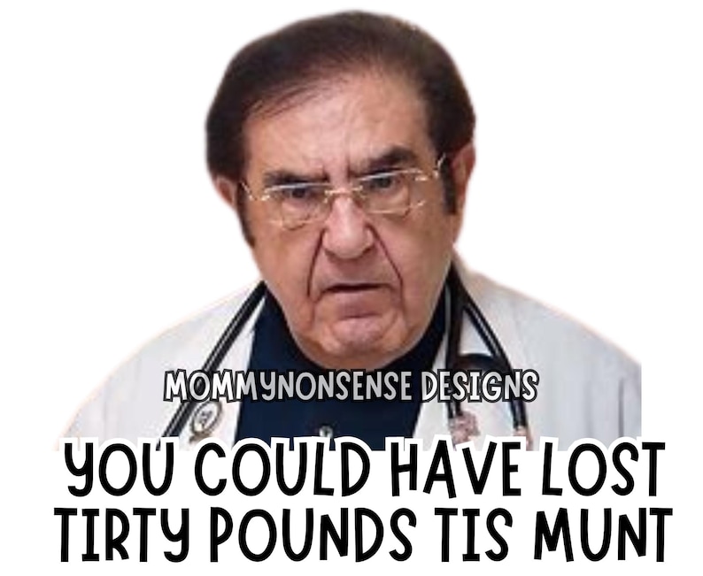 My 600 Pound Life Dr Funny Saying PNG JPG SVG Digital File - Etsy Canada