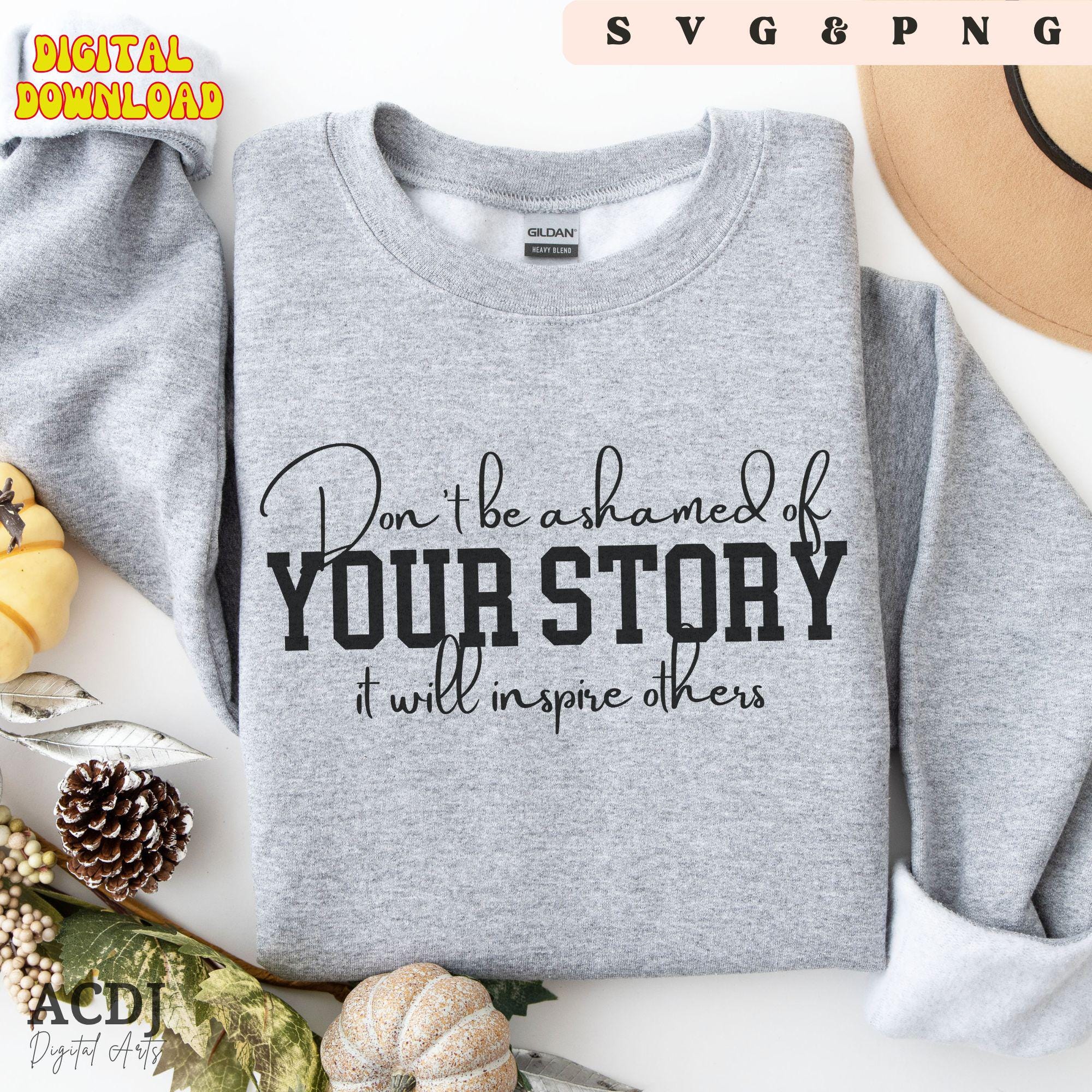 Your Story SVG Motivational Qoute Svg Recovery Svg Don't Be Ashamed Png ...