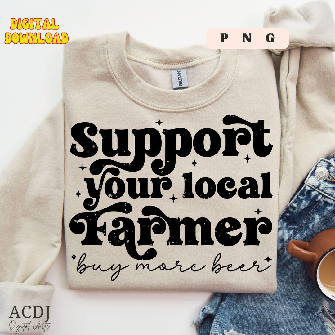 Funny Farm Svg Png Farmer Shirt Design Png Support Your Local Farmer ...