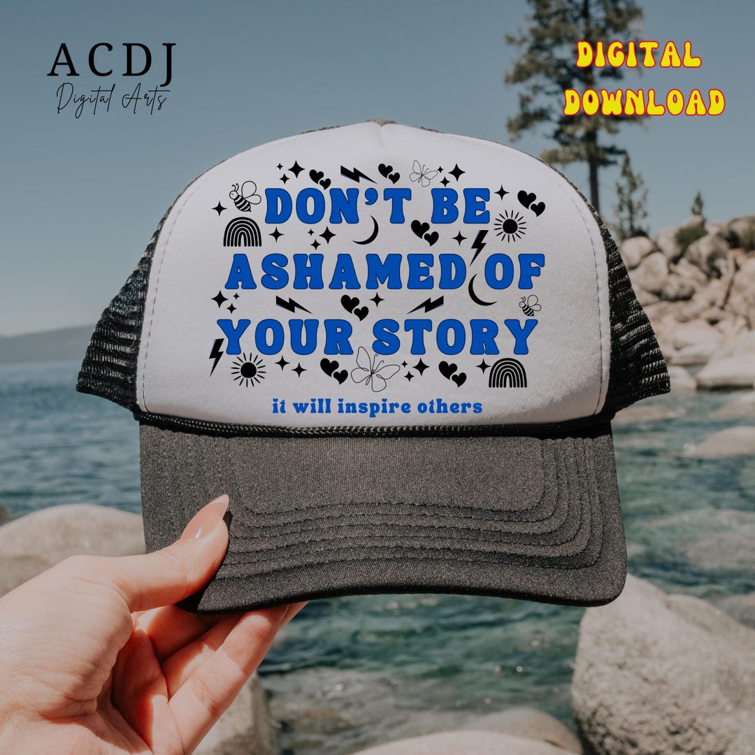 Don't Be Ashamed Png Your Story Svg Motivational Qoute Svg Recovery Svg ...