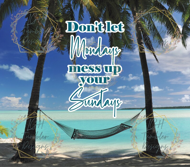 Don't Let Mondays Mess up Your Sundays Tumbler Wrap, Boss PNG, Funny ...