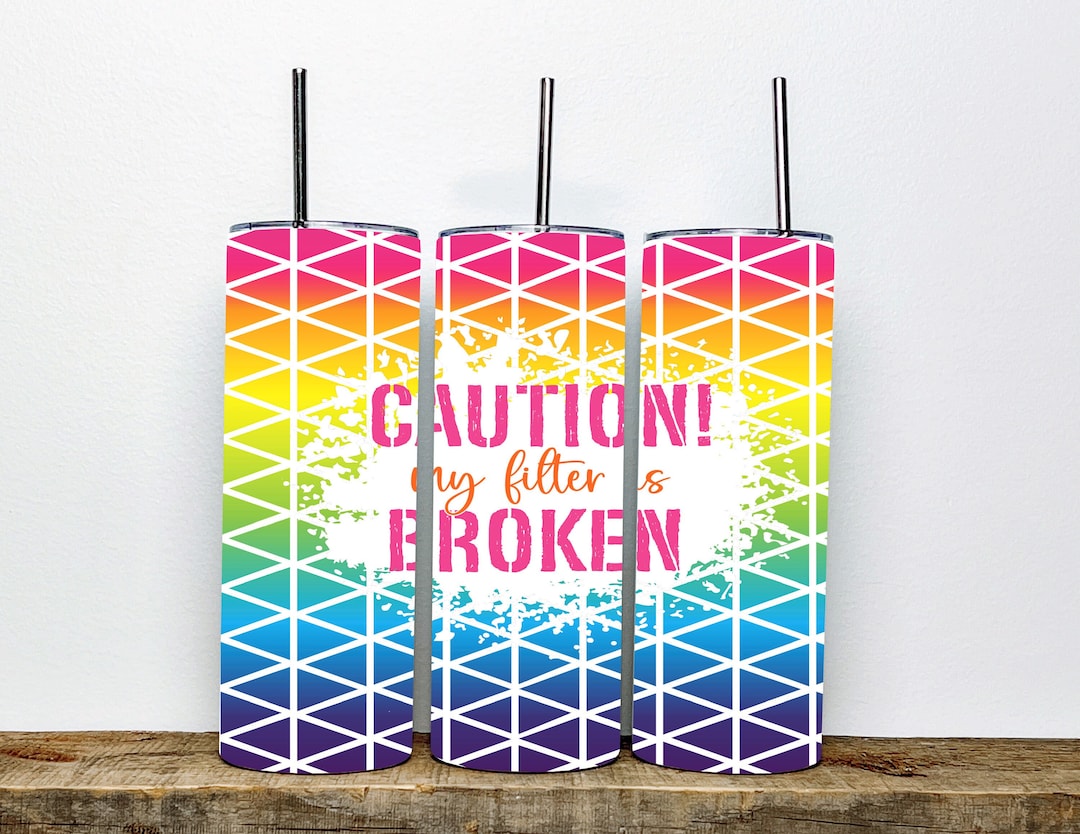 Funny Saying Tumbler Caution My Filter is Broken Humorous Tumbler-funny ...