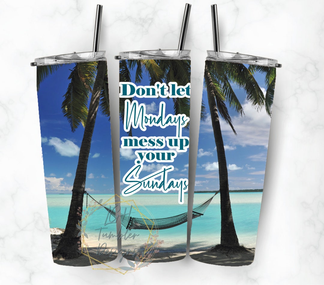 Don't Let Mondays Mess up Your Sundays Tumbler Wrap, Boss PNG, Funny ...