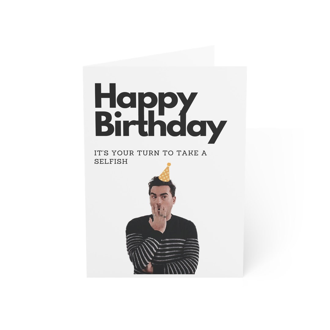 David Rose Birthday Card It's Your Turn to Take A Selfish - Etsy