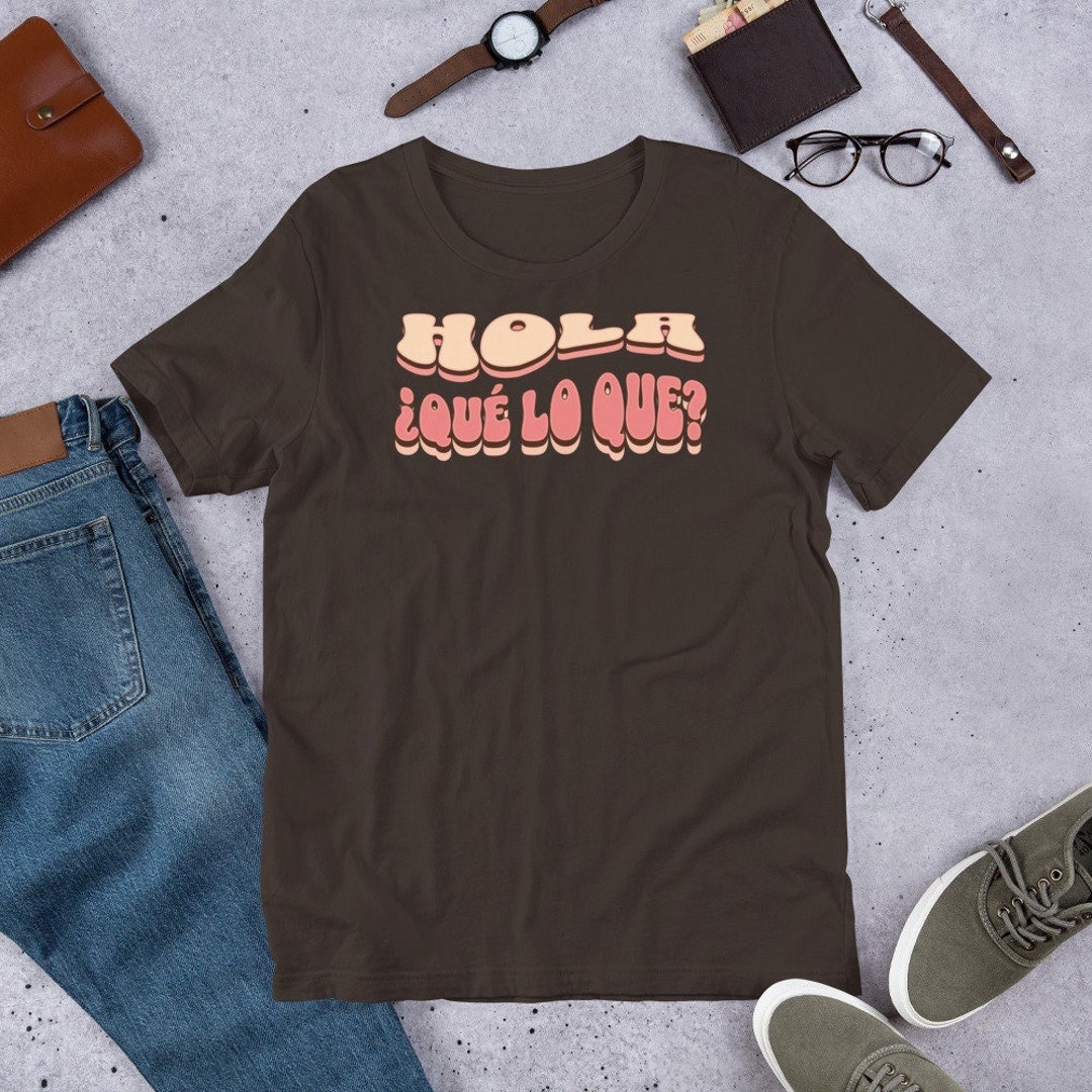 Hola Que Lo Que Spanish Whats up Tee - Spanish Quote T-shirt - Etsy