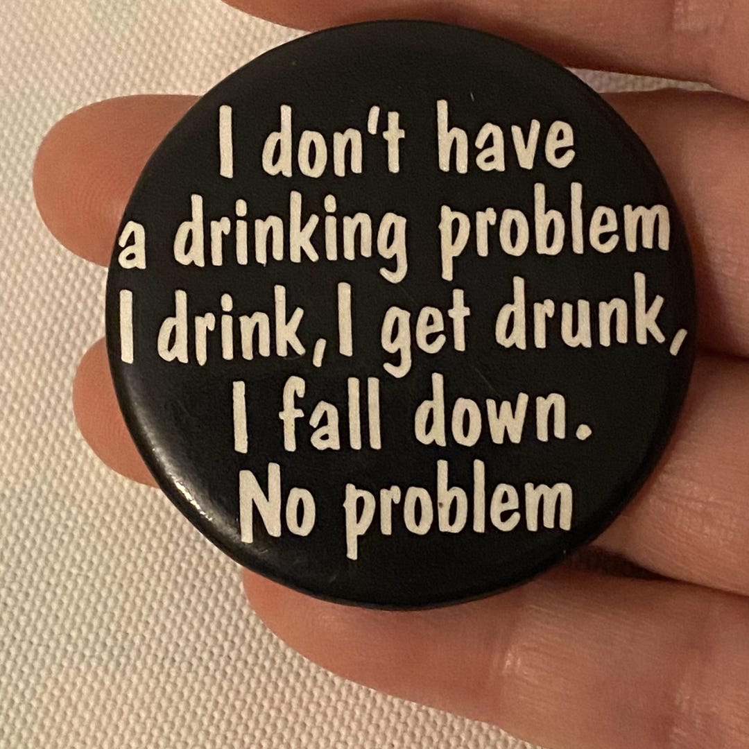Vintage 1983 I Don't Have a Drinking Problem Slogan Pinback Button, 1-5 ...