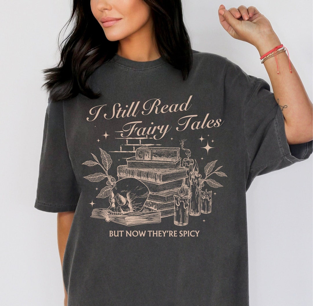I Still Read Fairy Tales but Now They’re Spicy Bookish Shirt, Smut ...