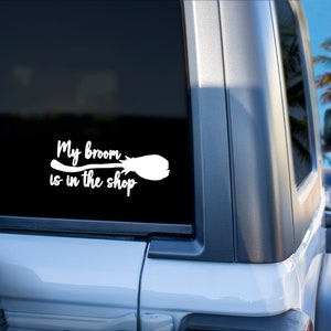My Broom Is In The Shop Decal, Car Sticker, Car Decal, Water Bottle 