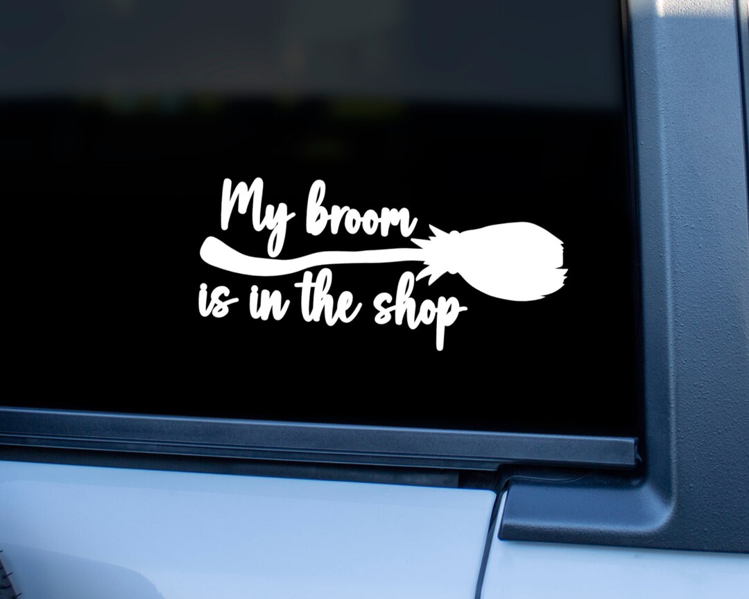 My Broom is in the Shop Decal, Car Sticker, Car Decal, Water Bottle ...