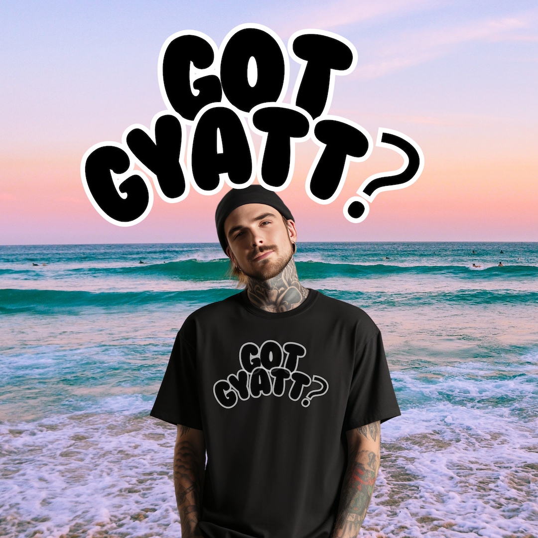 Got Gyatt T-shirt, Humor Tee, Meme Culture Shirt, Trending Saying Top, Slang, Surprise, Man's ...