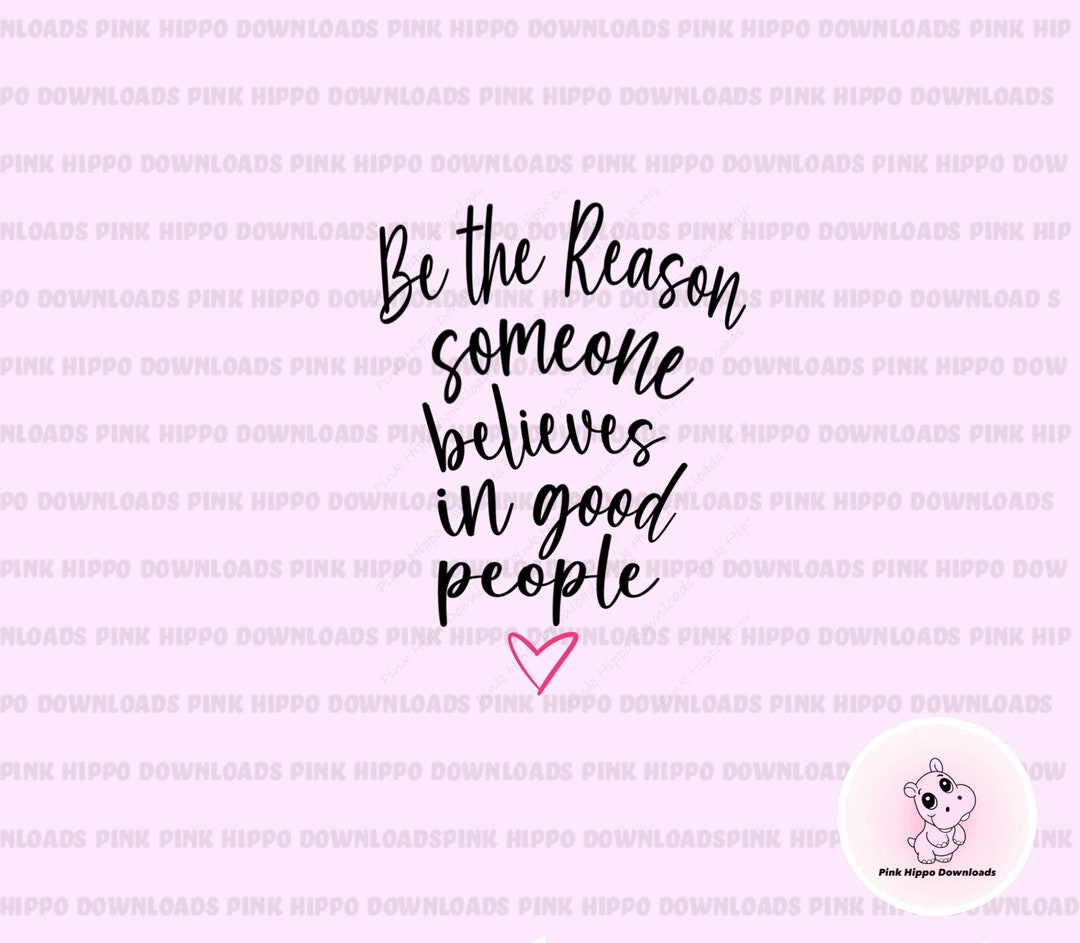 Be the Reason Someone Believes in Good People Png - Etsy