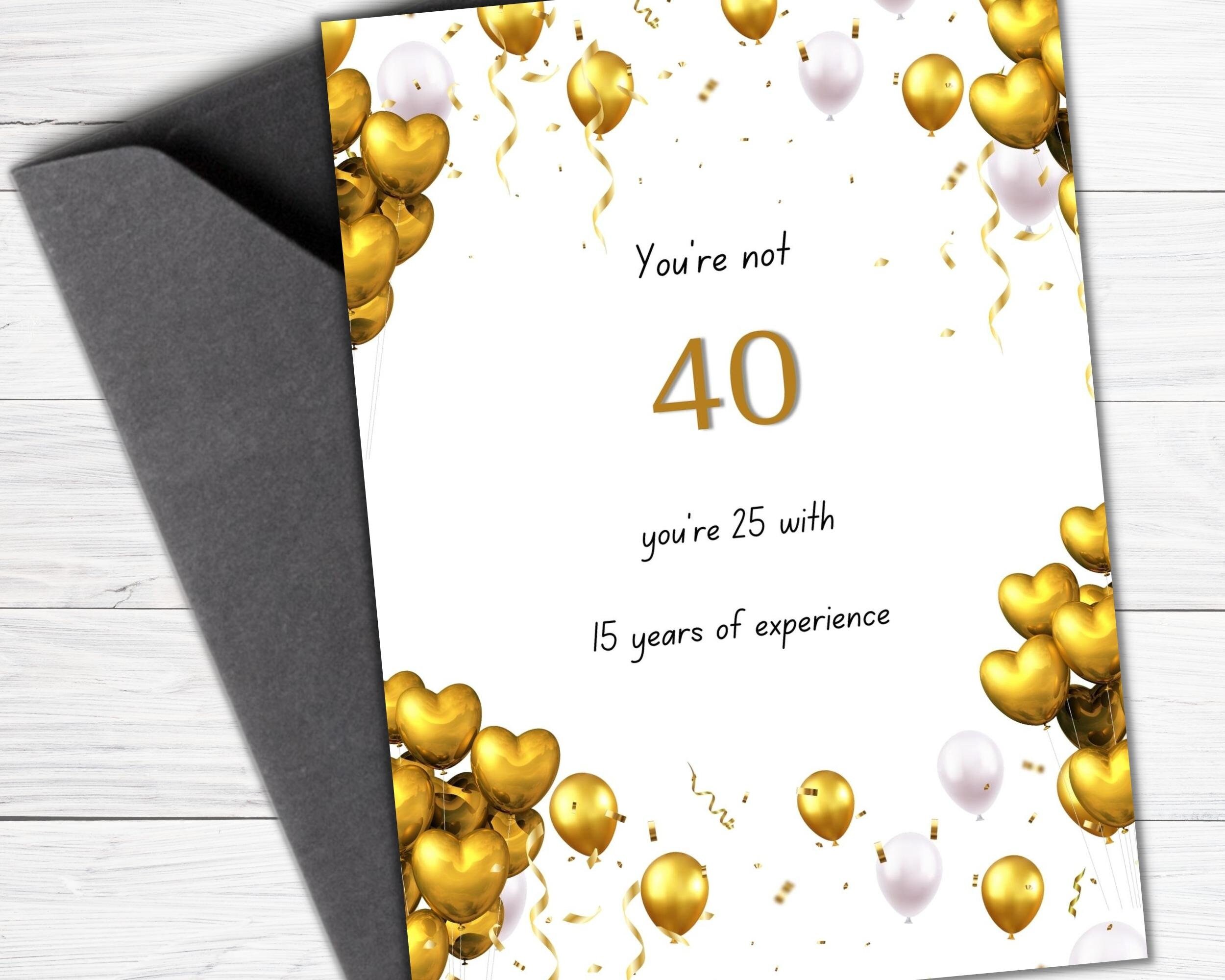 PRINTABLE 40th Birthday Card, You're Not 40 You're 25 With 15 Years of ...