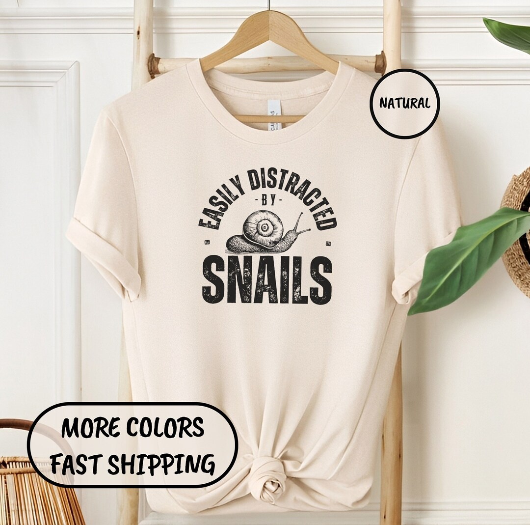 Easily Distracted by Snails Shirt, Snail Lover Gift, Funny Garden Snail ...